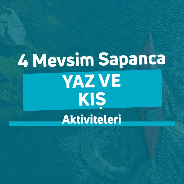 4 Mevsim Sapanca: Yaz ve Kış Aktiviteleri | Sapanca Rehberi